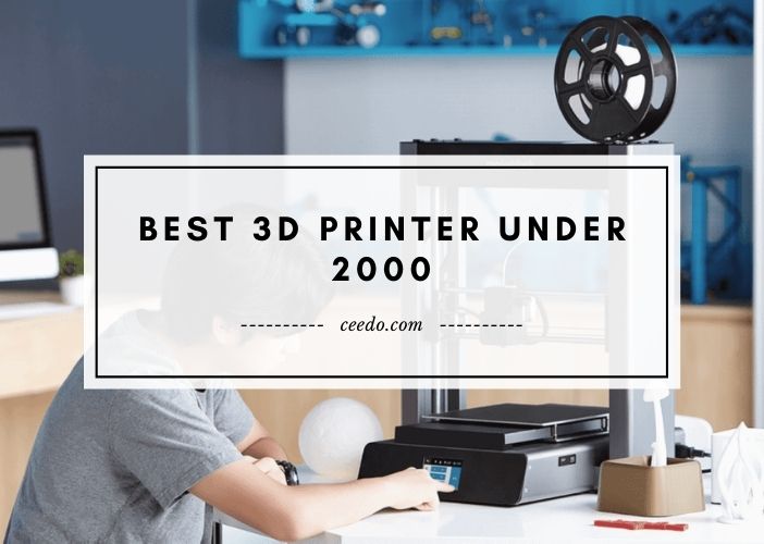 Best 3D Printer Under 2000 | Ceedo USA